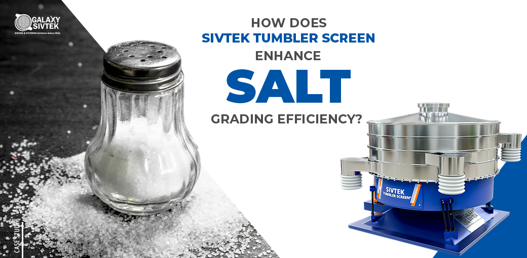 Efficient Salt Gradation with Tumbler Screen | Galaxy Sivtek